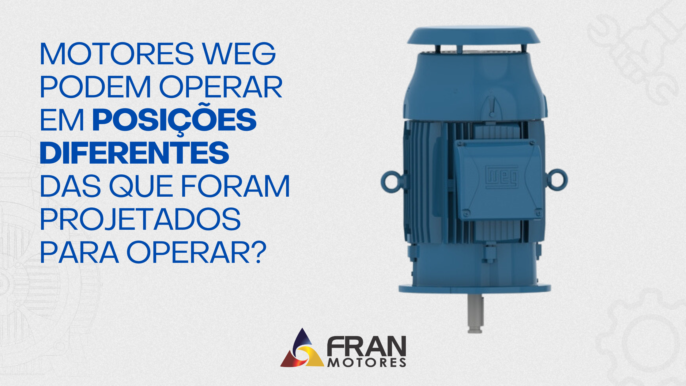 Motores WEG podem operar em posições diferentes das que foram ...